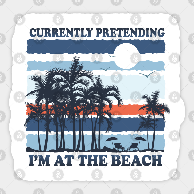 Currently Pretending Im At The Beach Summer Graphic Currently